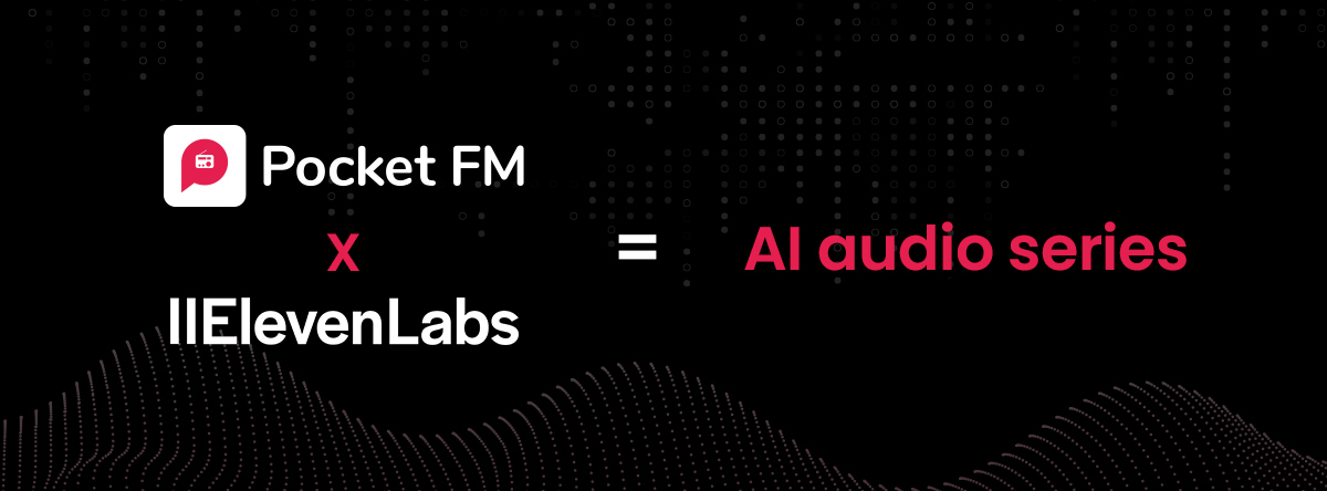 Pocket FM with ElevenLabs; launches AI Audio Series to build world’s first voice - CIO&Leader